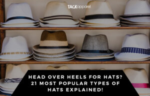 Choosing the Right Hat: A Guide to 21 Most Popular Types of Hats